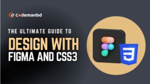 The Ultimate Guide to Design with Figma and CSS3 - CodemanBD